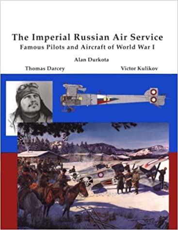 The Imperial Russian Air Service: Famous Pilots & Aircraft of World Wa ...